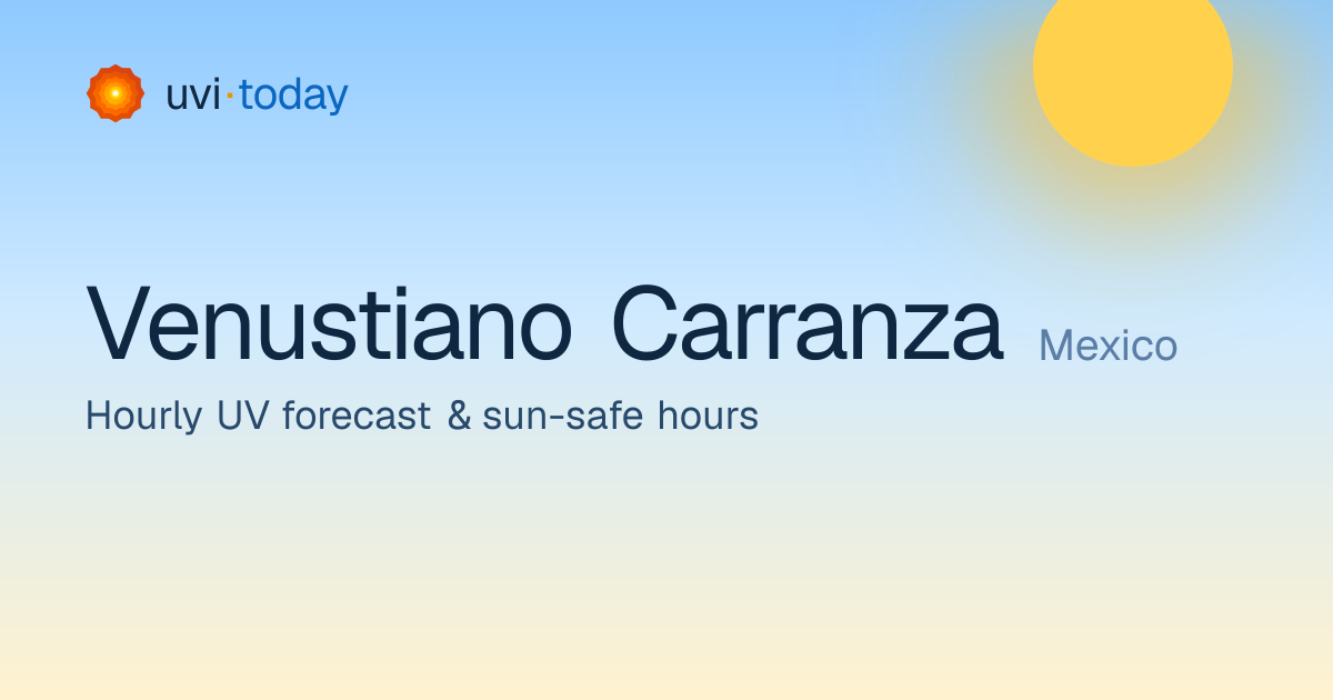 UV Index Venustiano Carranza Today – Current Forecast & Sun Protection